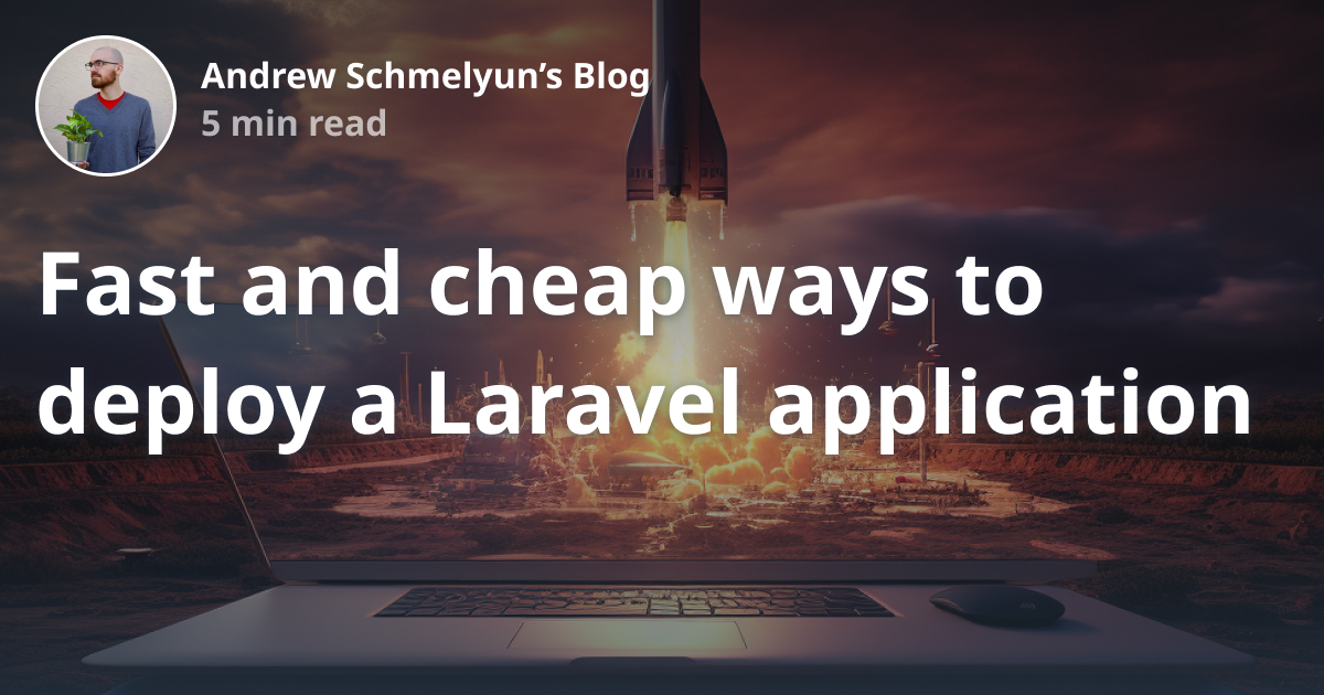 Fast and cheap ways to deploy a Laravel application - Andrew Schmelyun Fast and cheap ways to deploy a Laravel application - Andrew Schmelyun