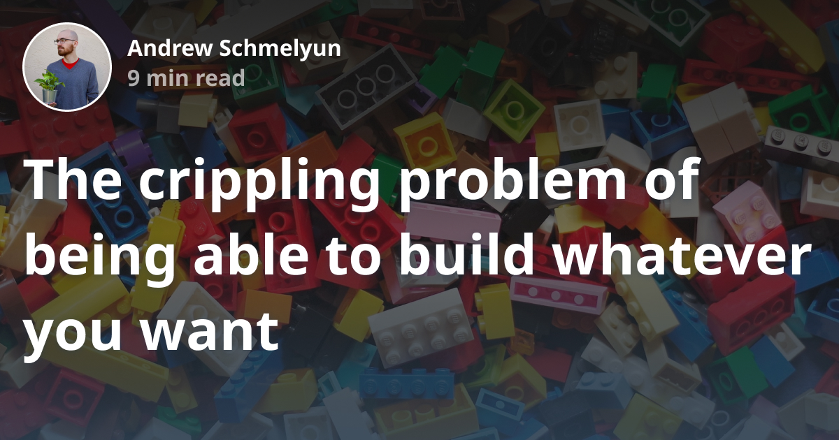 The crippling problem of being able to build whatever you want - Andrew ...